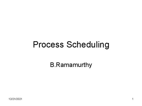 Process Scheduling B Ramamurthy 12212021 1 Introduction An