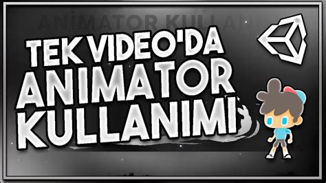 anİmator kullanimi unİty de anİmasyon unİty youtube