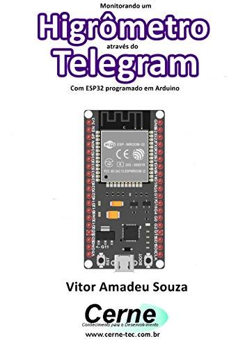 Monitorando Um Higrômetro Através Do Telegram Com Esp32 Programado Em Arduino Ebook Resumo