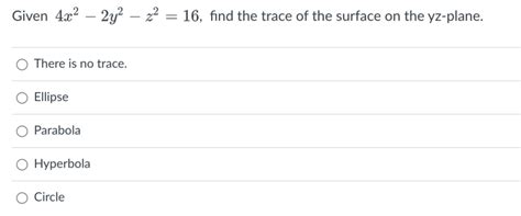 solved given 4x2−2y2−z2 16 find the trace of the surface on