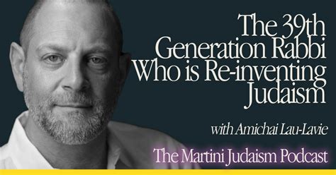 The 39th Generation Rabbi Who Is Reinventing Judaism Amichai Lau Lavie