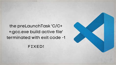 [solved] the prelaunchtask c c gcc exe build activ