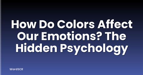 How Do Colors Affect Our Emotions The Hidden Psychology Wordscr