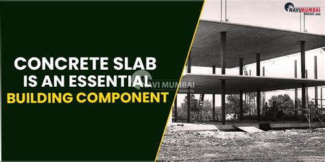 A Concrete Slab Is An Essential Building Component
