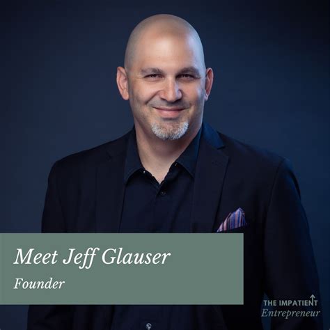 The Impatient Entrepreneur Podcast On Linkedin Meet Jeff Glauser With Over 20 Years Of