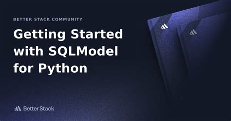 Getting Started With Sqlmodel For Python Better Stack Community