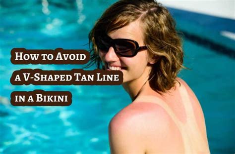How To Avoid A V Shaped Tan Line In A Bikini Tanner Skin