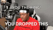 You Dropped This King You Dropped This Queen  You Dropped This