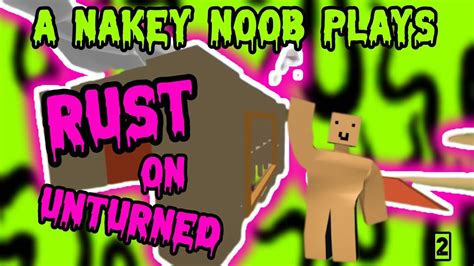 A Naked Noob Plays Rust On Unturned Youtube