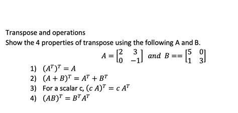solved transpose and operations show the 4 properties of