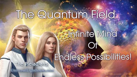 The Quantum Field And Infinite Mind Of Endless Possibilities ~ The
