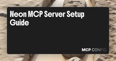 neon mcp server setup guide mcp config