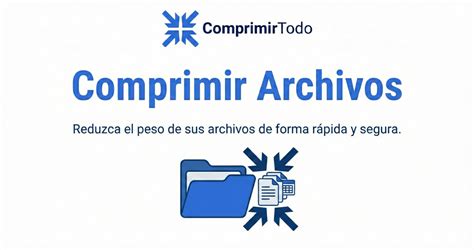 Comprimir Archivos Reducir Tamaño De Docs Comprimirtodo