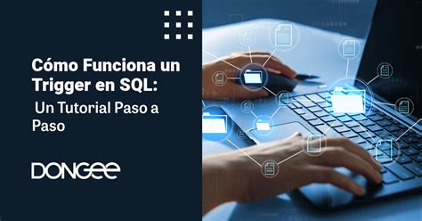 Cómo Funciona Un Trigger En Sql Un Tutorial Paso A Paso