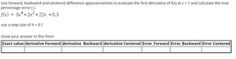 Solved Use Forward Backward And Centered Difference
