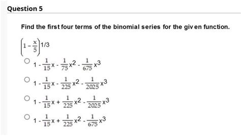 solved find the first four terms of the binomial series for