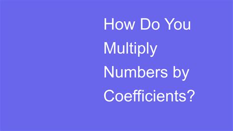 Multiplying Numbers By Coefficients House Of Math