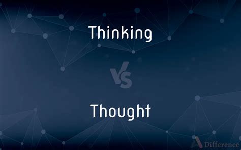 Thinking Vs Thought — Whats The Difference