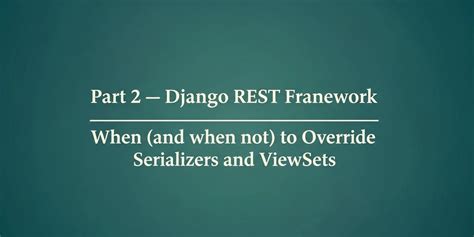 Part 2 Django Rest Framework When And When Not To Override