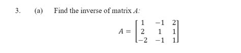Solved A Find The Inverse Of Matrix A A 1 12211 2 11 Chegg Com