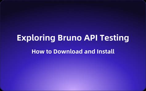 Exploring Bruno Api Testing What Is Bruno And How To Download And Install Bruno