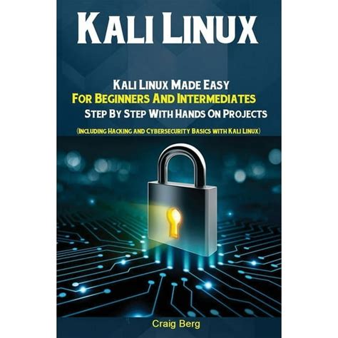 Kali Linux Kali Linux Made Easy For Beginners And Intermediates Step By Step With Hands On