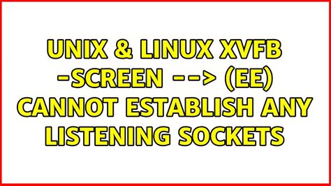 Unix And Linux Xvfb Screen ＞ Ee Cannot Establish Any Listening