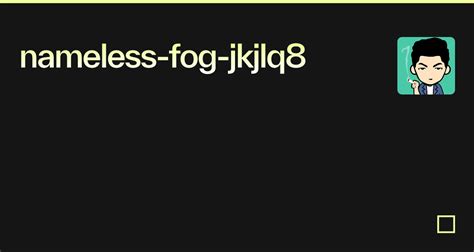 Nameless Fog Jkjlq Codesandbox Nameless Fog Jkjlq Codesandbox