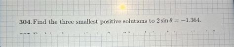 Solved Find The Three Smallest Positive Solutions To