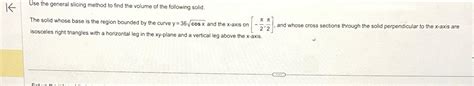 solved use the general slicing method to find the volume of