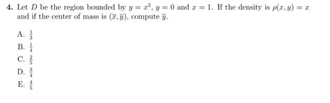 Solved 4 Let D Be The Region Bounded By Y X2 Y 0 And X 1