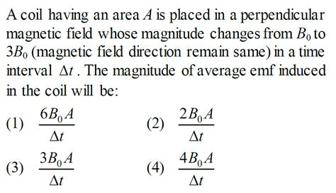 A Coil Having An Area A Is Placed In A Perpendicular Magnetic Field Whose