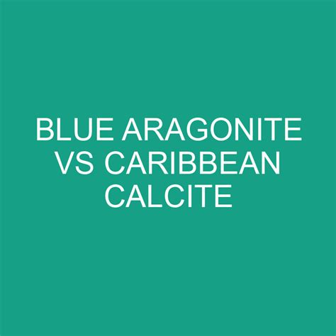 Blue Aragonite Vs Caribbean Calcite Whats The Difference Differencess