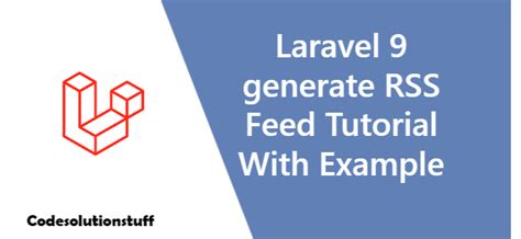 Laravel 9 Generate Rss Feed Tutorial With Example By Codesolutionstuff Medium