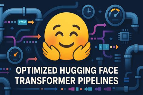 5 Tips For Building Optimized Hugging Face Transformer Pipelines Kdnuggets