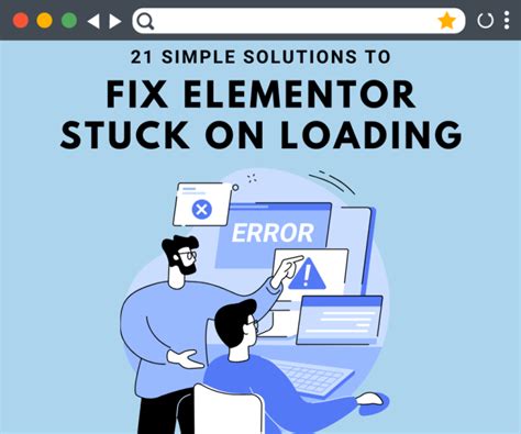 21 Simple Solutions To Fix Elementor Stuck On Loading