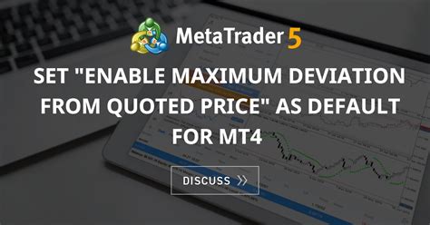 Set Enable Maximum Deviation From Quoted Price As Default For Mt4