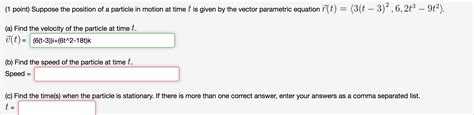 solved suppose the position of a particle in motion at time