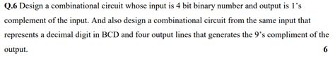 Solved Q 6 Design A Combinational Circuit Whose Input Is 4 Chegg Com