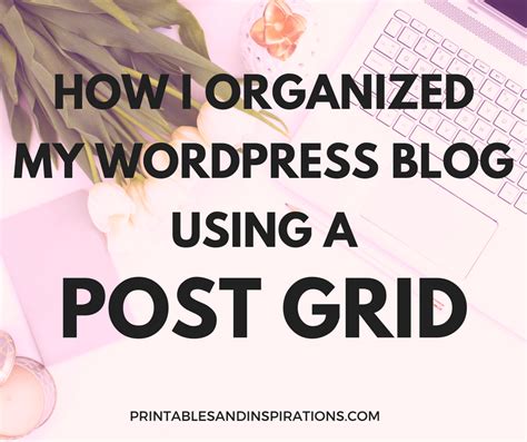 How I Organized My Wordpress Blog Using A Post Grid Layout Printables And Inspirations
