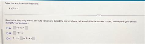 Solved Solve The Absolute Value Inequality 4 ∣9−x∣ Rewrite