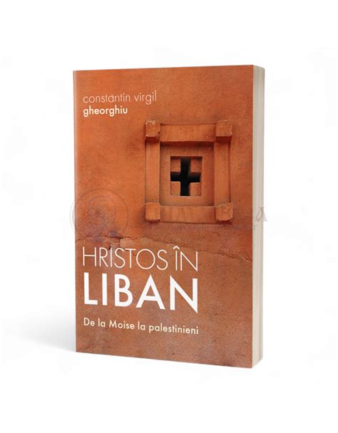 Hristos în Liban De La Moise La Palestinieni Constantin Virgil Gheorghiu