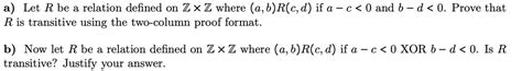 solved a let r be a relation defined on z x z where a b r c d if a c