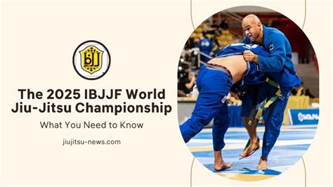 The 2025 Ibjjf World Jiu Jitsu Championship What You Need To Know