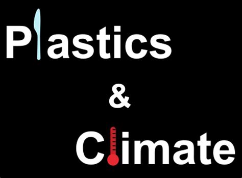 The Plastics And Climate Project Plastic Climate Impacts