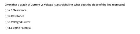 Solved Given That A Graph Of Current Vs Voltage Is A Chegg