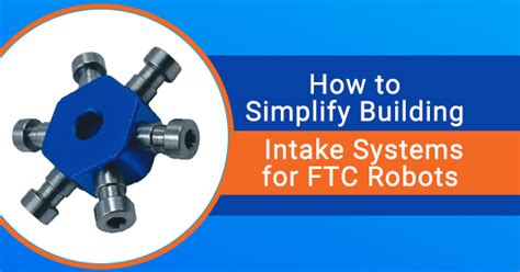 How To Simplify Building Intake Systems For Ftc Robots Studica Blog