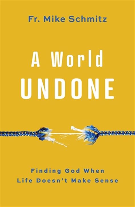 A World Undone Finding God When Life Doesnt Make Sense