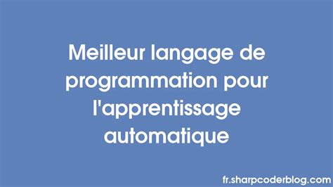Meilleur Langage De Programmation Pour Lapprentissage Automatique Sharp Coder Blog