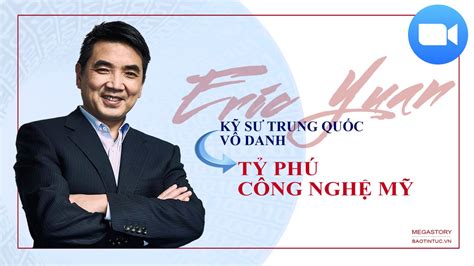 Eric Yuan Từ Kỹ Sư Trung Quốc Vô Danh đến Tỷ Phú Công Nghệ Mỹ Baotintucvn
